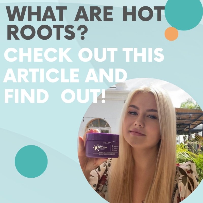 What Are Hot Roots? | Nutree Cosmetics